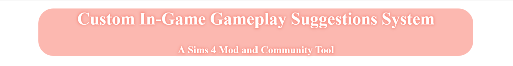 Custom Gameplay Suggestion System: a Sims 4 mod and community tool ...
